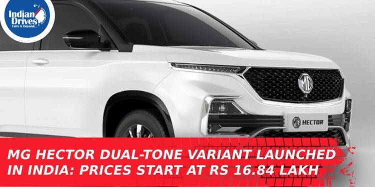 MG Hector Dual-Tone Variant Launched In India - Indian Drives