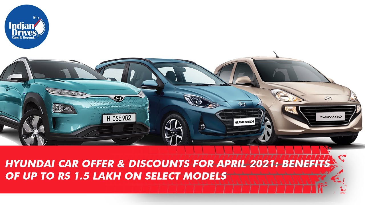 Hyundai Car Offer & Discounts For April 2021: Benefits Of Up To Rs 1.5 ...