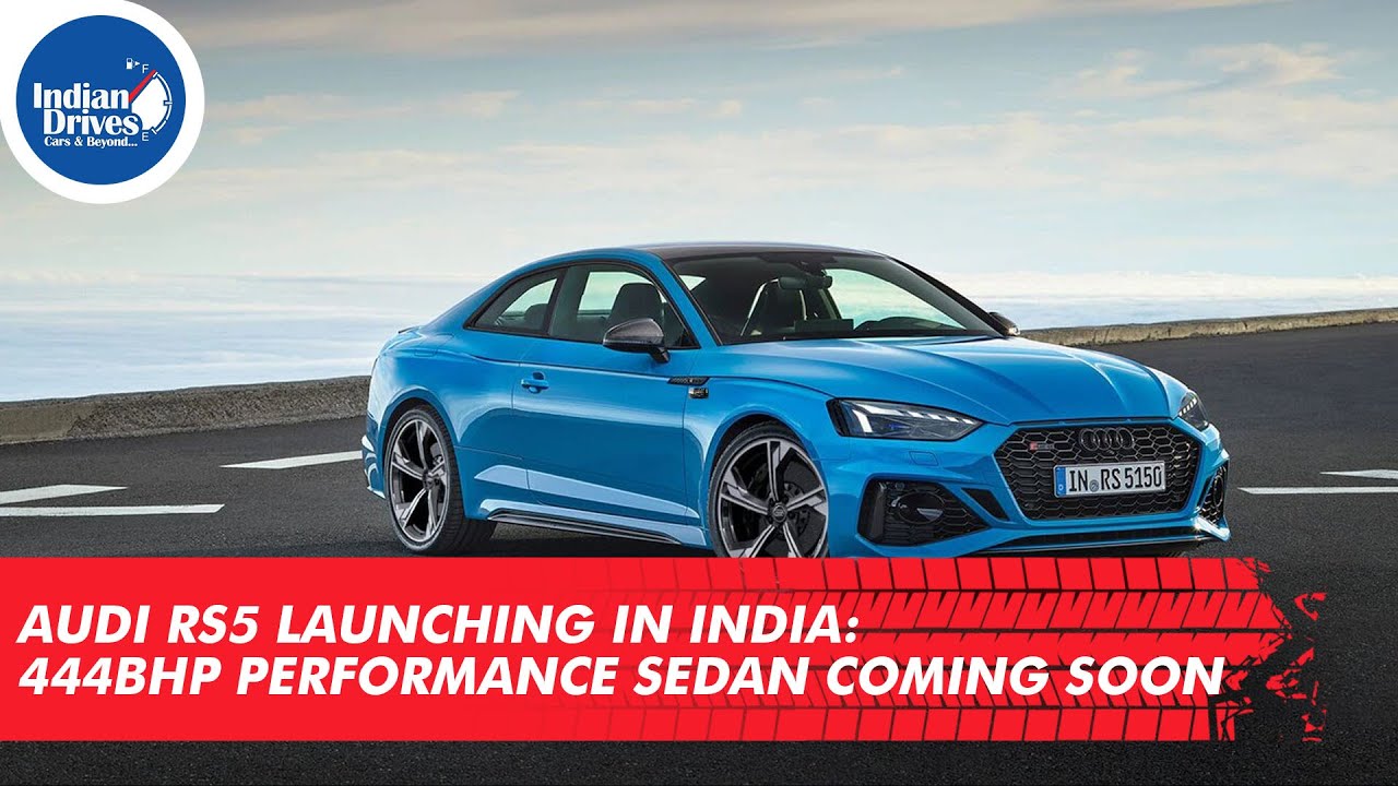 Audi RS5 Launching In India: 444 Bhp Performance Sedan Coming Soon.